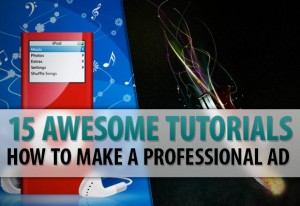 How to Make a Professional Ad - 15 Awesome Tutorials